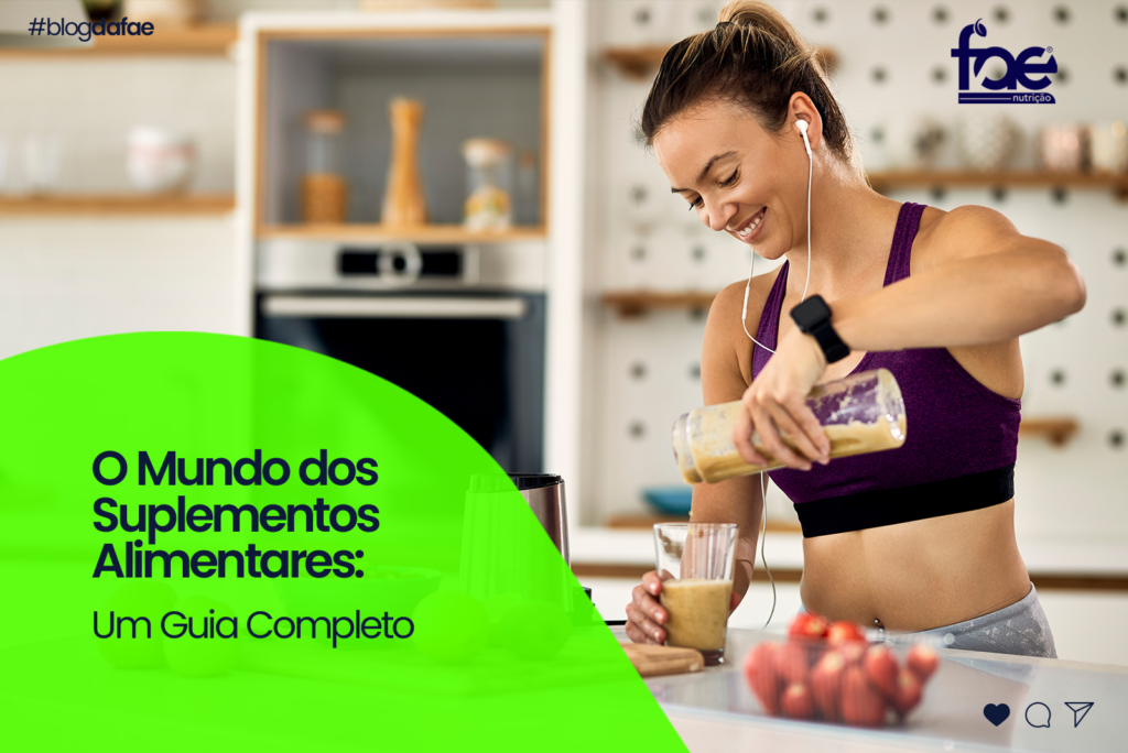 O Mundo dos Suplementos Alimentares: Um Guia Completo - Fae Nutricao
